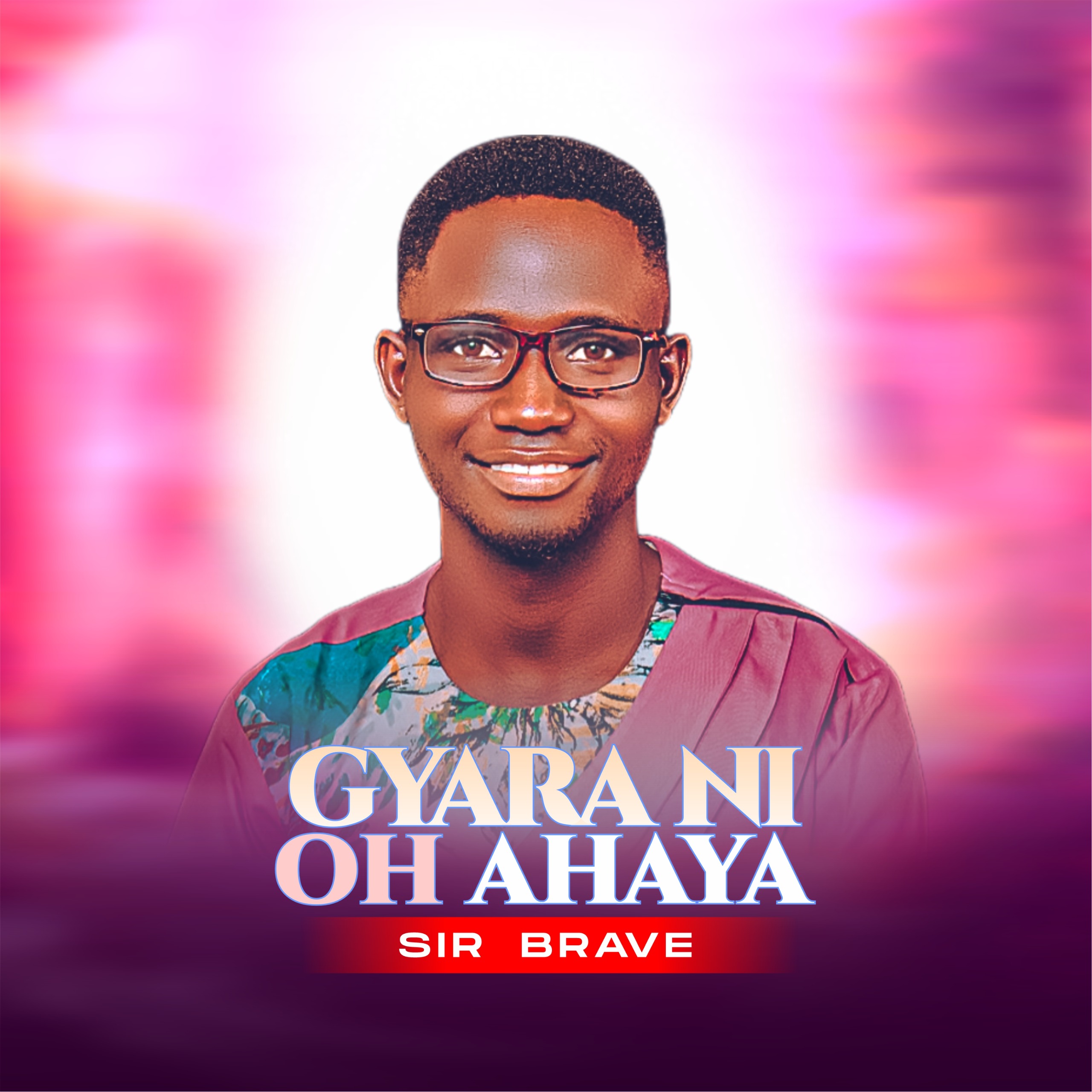 DOWNLOAD MP3: Sir Brave - Gyara Ni Oh Ahaya - JS Loaded